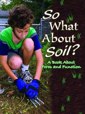Editions for So What about Soil?: A Book about Form and Function | The ...