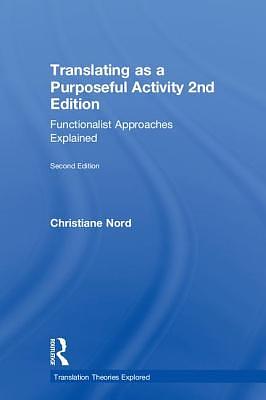 Translating as a Purposeful Activity: Functionalist Approaches ...