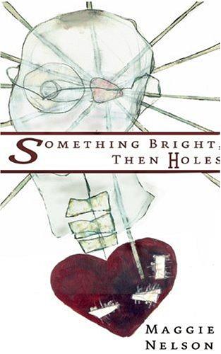 Something Bright, Then Holes by Maggie Nelson | The StoryGraph