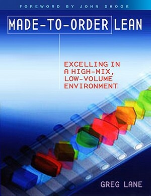 Made-To-Order Lean: Excelling in a High-Mix, Low-Volume Environment by ...