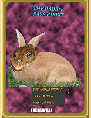 Editions for The Rabbit Says Ribbit: The World from a left handed point ...