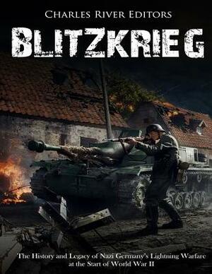 Blitzkrieg: The History and Legacy of Nazi Germany's Lightning Warfare at the Start of World War ...