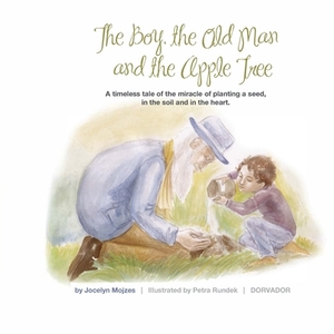 The Boy the Old Man and the Apple Tree: A timeless tale of the miracle ...