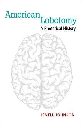 American Lobotomy: A Rhetorical History by Jenell Johnson | The StoryGraph