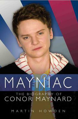 Mayniac: The Biography of Conor Maynard by Martin Howden | The StoryGraph