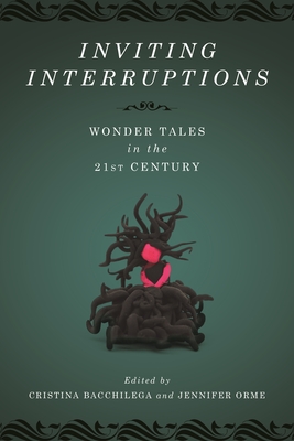 Inviting Interruptions: Wonder Tales in the Twenty-First Century by ...
