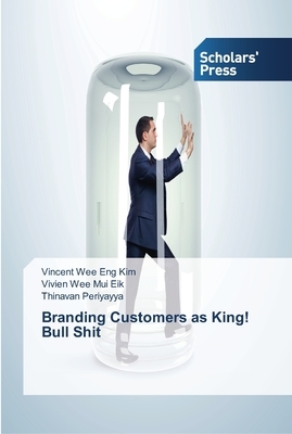 Branding Customers as King! Bull Shit by Vivien Wee Mui Eik, Thinavan ...