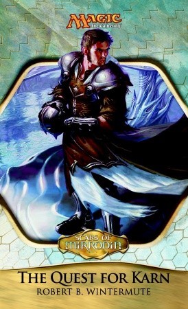 Scars of Mirrodin: The Quest for Karn by Robert B. Wintermute | The ...