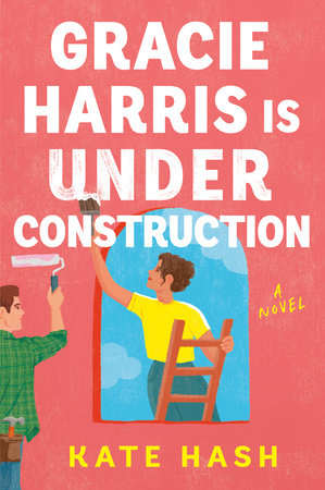 Gracie Harris Is Under Construction by Kate Hash | The StoryGraph
