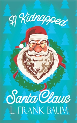 A Kidnapped Santa Claus by L. Frank Baum | The StoryGraph