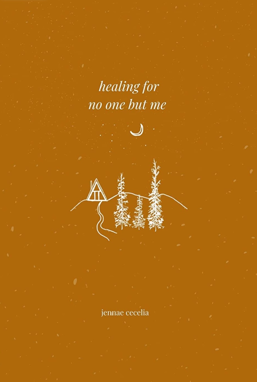 healing for no one but me by Jennae Cecelia | The StoryGraph