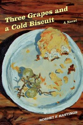 Three Grapes and a Cold Biscuit by Robert F. Hastings | The StoryGraph