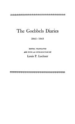 The Goebbels Diaries, 1942-1943. by Louis P. Lochner | The StoryGraph