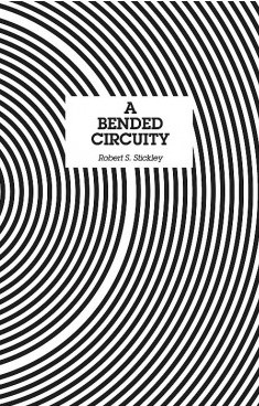 A Bended Circuity by Robert S. Stickley | The StoryGraph