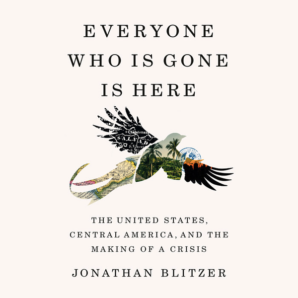 Everyone Who Is Gone Is Here by Jonathan Blitzer | The StoryGraph