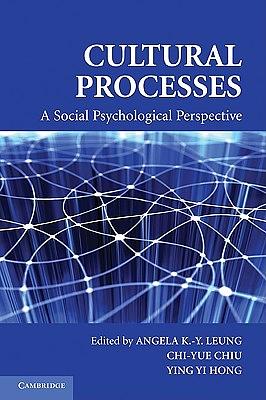 Cultural Processes: A Social Psychological Perspective by Chi-yue Chiu ...