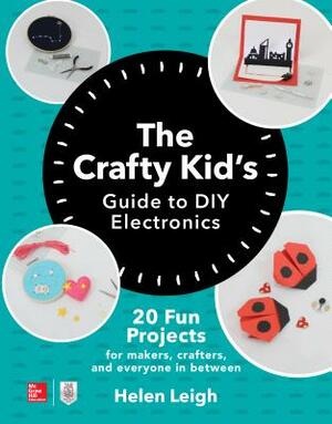 Editions for The Crafty Kids Guide to DIY Electronics: 20 Fun Projects ...