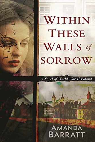Within These Walls of Sorrow: A Novel of World War II Poland by Amanda ...