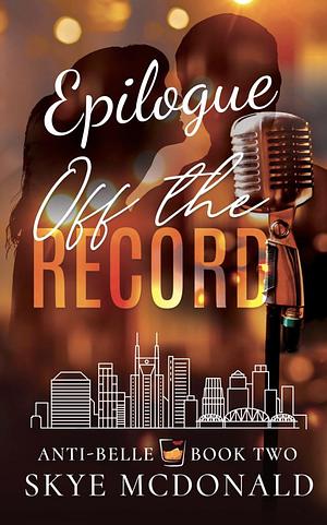 Off The Record Epilogue by Skye McDonald | The StoryGraph