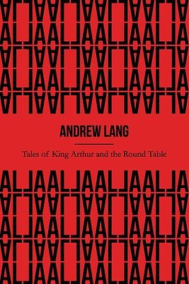 Tales of King Arthur and the Round Table (Illustrated) by Andrew Lang ...