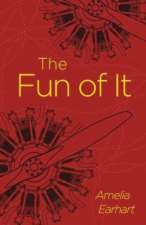 The Fun of It by Amelia Earhart | The StoryGraph