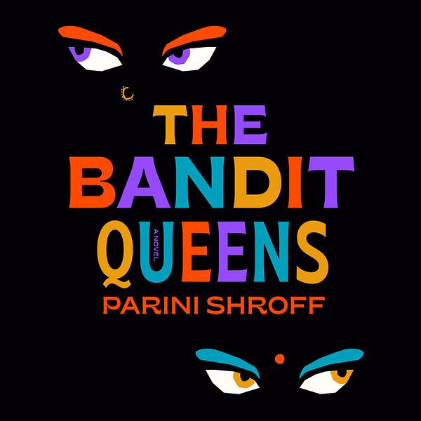 The Bandit Queens by Parini Shroff | The StoryGraph