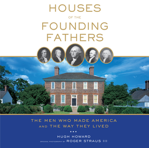 Houses of the Founding Fathers by Hugh Howard | The StoryGraph