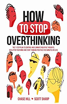 How to Stop Overthinking: The 7-Step Plan to Control and Eliminate ...