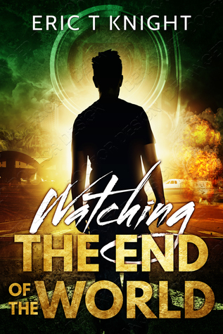 Watching the End of the World by Eric T. Knight | The StoryGraph