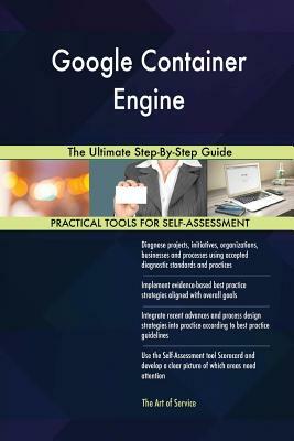 Editions for Google Container Engine The Ultimate Step-By-Step Guide ...