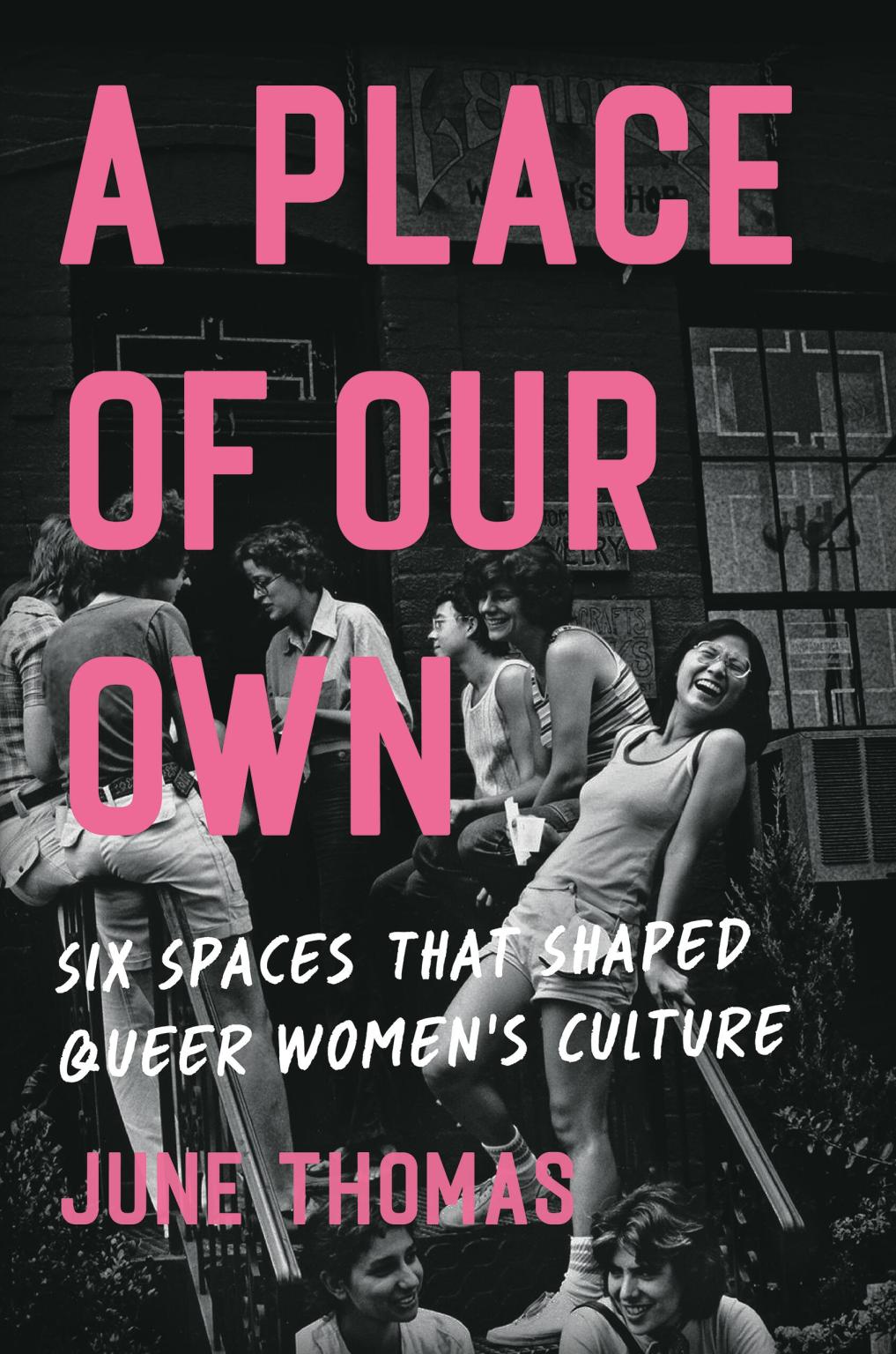 A Place of Our Own: Six Spaces That Shaped Queer Women's Culture by ...