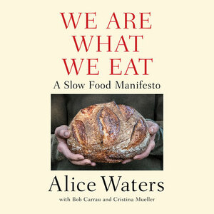 We Are What We Eat by Alice Waters | The StoryGraph