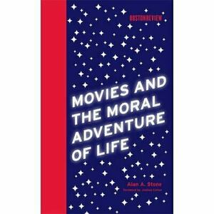 Movies and the Moral Adventure of Life by Alan A. Stone | The StoryGraph