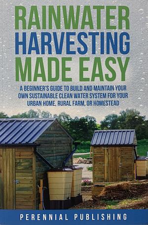 Editions for Rainwater Harvesting Made Easy: A Beginner's Guide to Build and Maintain Your Own ...