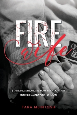 Fire Wife: Standing Strong in Your Relationship, Your Life, and Your ...