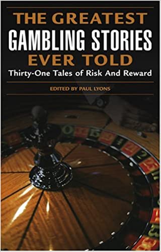 The Greatest Gambling Stories Ever Told: Thirty-One Unforgettable Tales ...