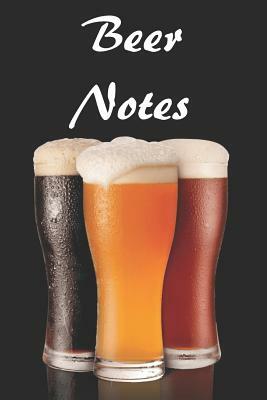 Beer Notes: Beer Review Logbook (Rate and Record Your Favorite Brews ...