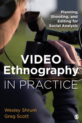 Video Ethnography in Practice: Planning, Shooting, and Editing for ...