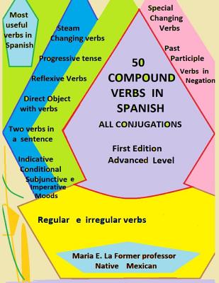 50 Compound Verbs in Spanish All Conjugations by Maria E. La | The ...