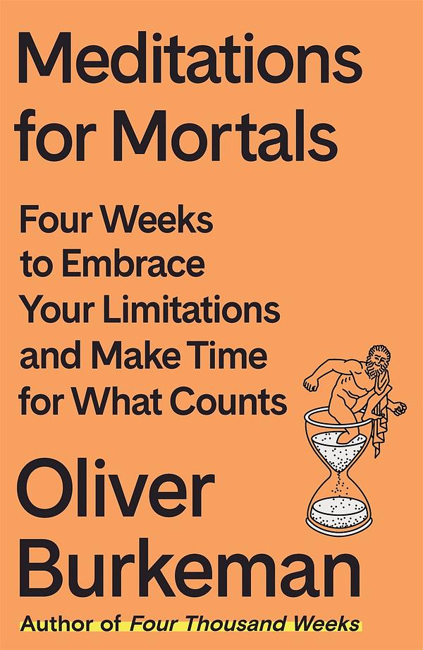 Meditations for Mortals: Four Weeks to Embrace Your Limitations and ...