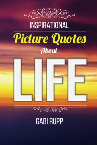 Life Quotes: Inspirational Picture Quotes about Life, #9 by Gabi Rupp ...
