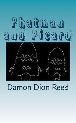 Phatman and Picard: Facile Facsimiles by Damon Dion Reed | The StoryGraph