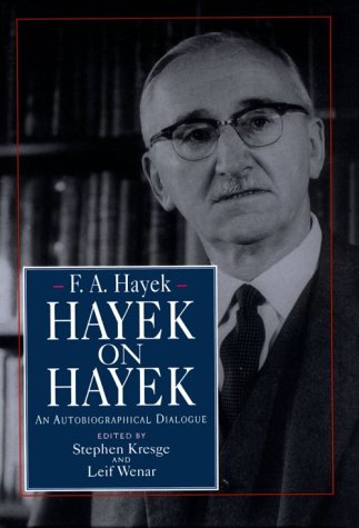 Hayek on Hayek: An Autobiographical Dialogue by Friedrich A. Hayek ...