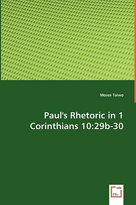 Paul's Rhetoric in 1 Corinthians 10: 29b-30 by Moses Taiwo | The StoryGraph