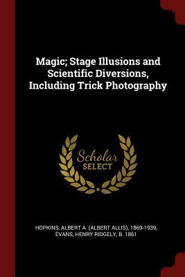 Magic: Stage Illusions, Special Effects and Trick Photography by Albert ...
