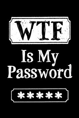 WTF Is My Password: Internet Web and Online Website Username and ...