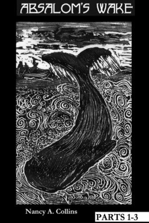 Absalom's Wake, Part 1-3 by Nancy A. Collins | The StoryGraph
