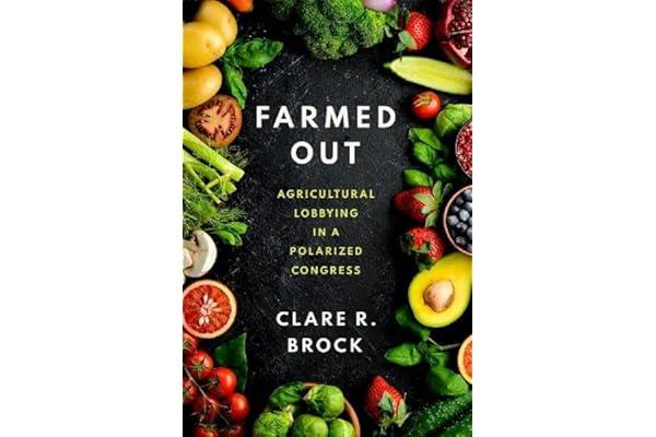 Farmed Out: Agricultural Lobbying in a Polarized Congress by Clare R ...