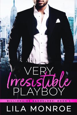 Very Irresistible Playboy by Lila Monroe | The StoryGraph