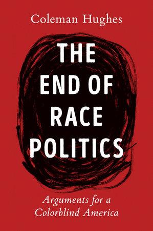 The End of Race Politics: Arguments for a Colorblind America by Coleman ...